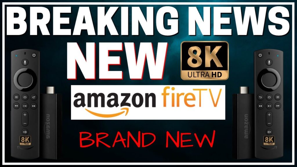 FIRESTICK UPDATE - BREAKING NEWS - BRAND NEW 8K FIRESTICK ...